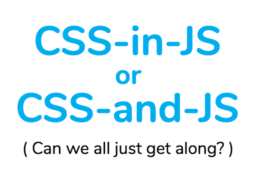 CSS-in-JS or CSS-and-JS